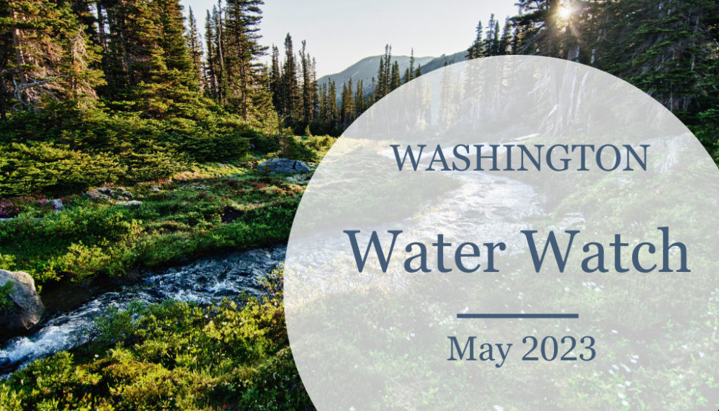 Washington Water Watch May 2023 – Center for Environmental Law & Policy
